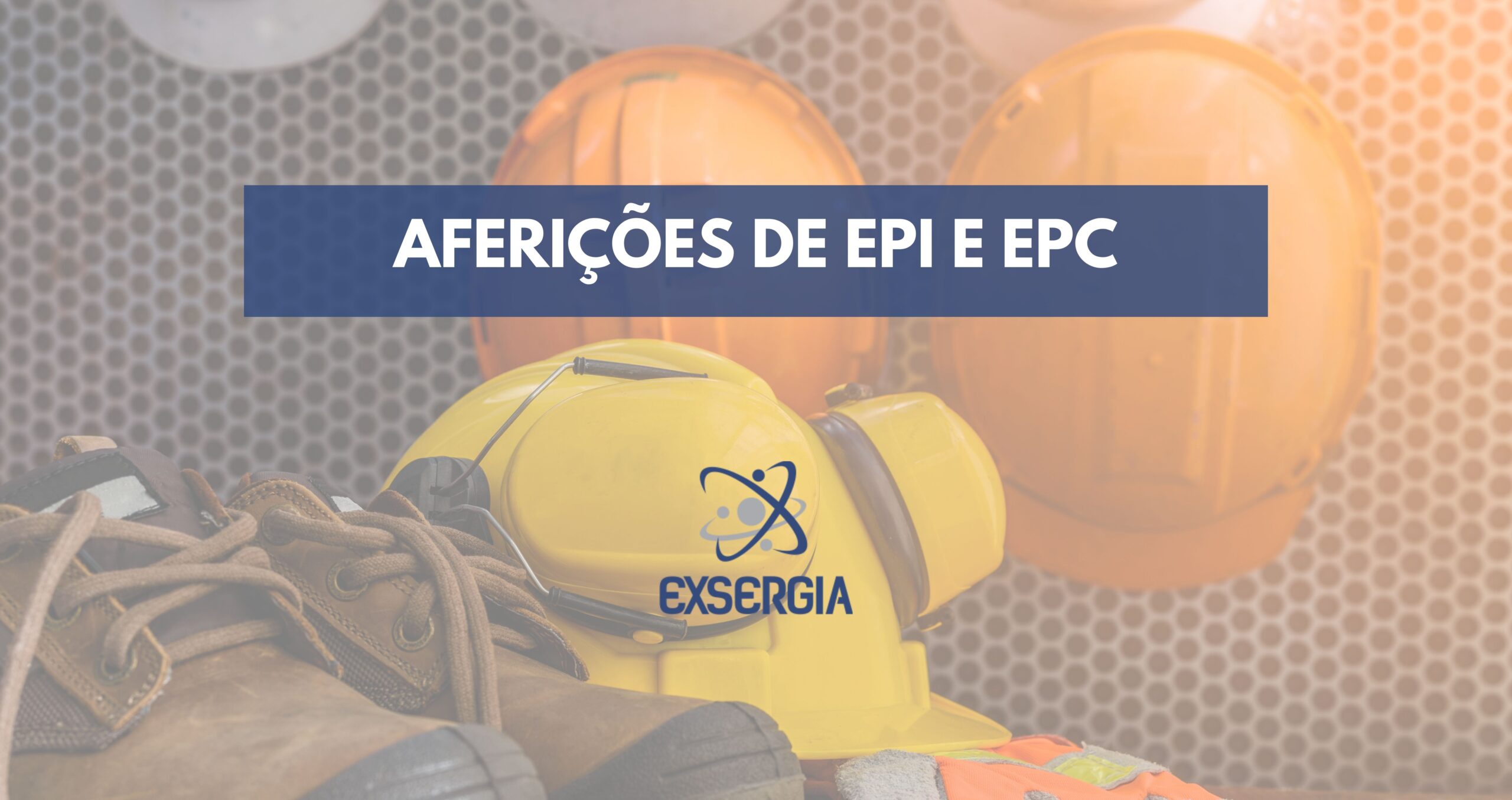 Aferições de EPI e EPC - Exsergia