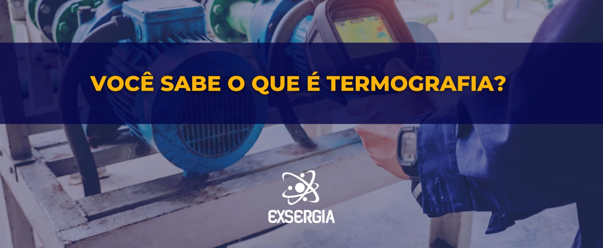 Você sabe o que é termografia? - Exsergia