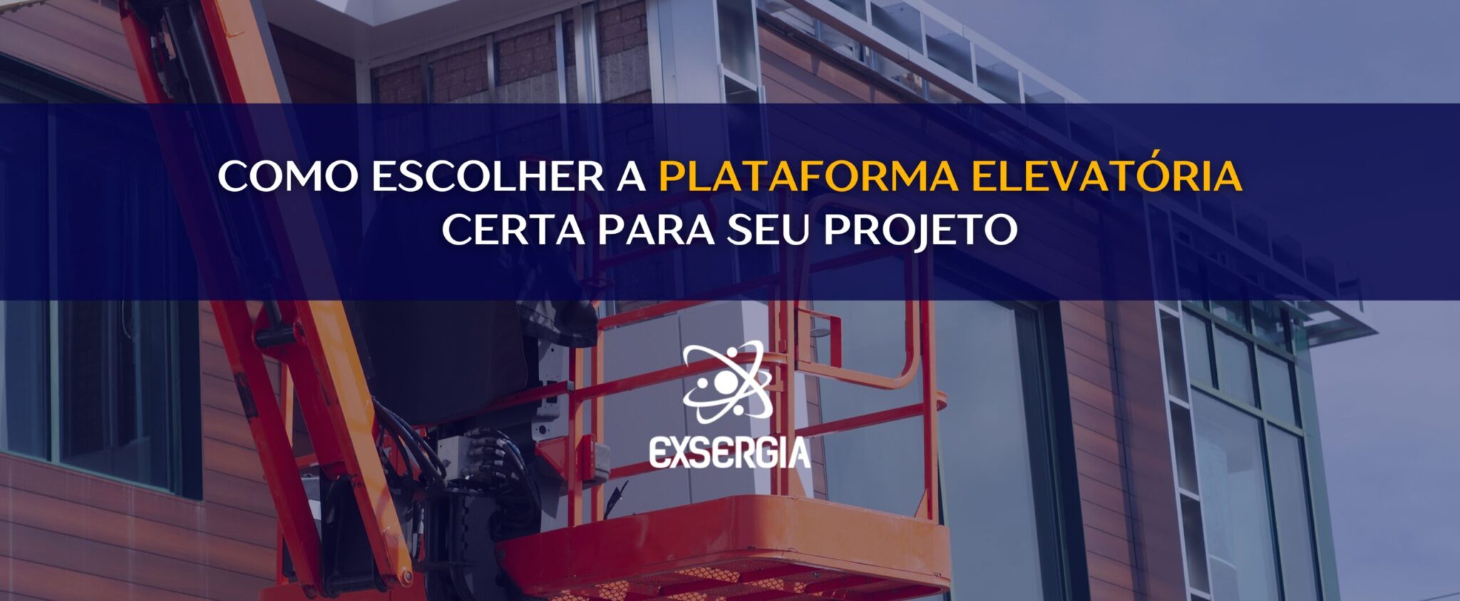 Como Escolher a Plataforma Elevatória Certa para Seu Projeto - Exsergia
